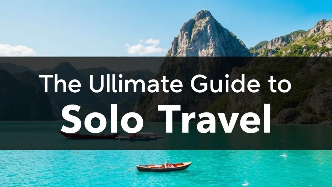 The Ultimate Guide to Solo Travel: Key Tips for Venturing into the ...