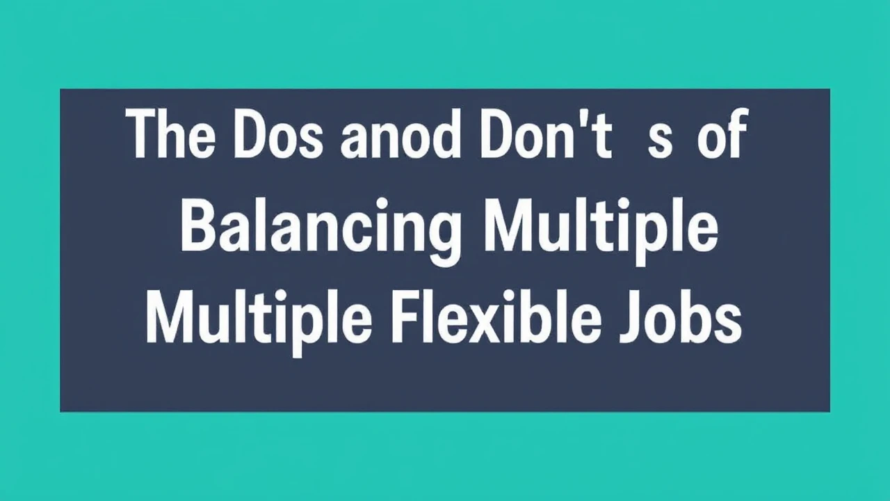 The Dos and Don'ts of Balancing Multiple Flexible Jobs